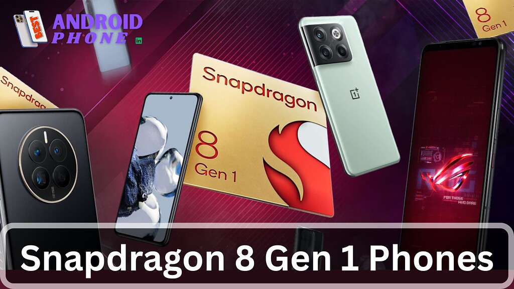Best Snapdragon 8 Gen 1 Phones - General - Best Android Phone